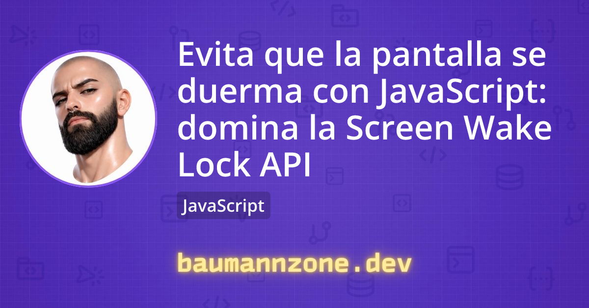 Evita que la pantalla se duerma con JavaScript: domina la Screen Wake Lock API